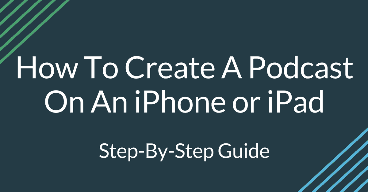 How To Create A Podcast On An iPhone (Or iPad) In 2022
